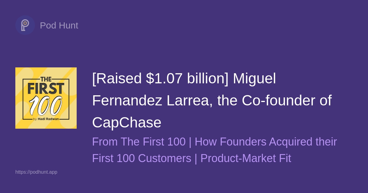 [Raised $1.07 billion] Miguel Fernandez Larrea, the Co-founder of CapChase - Pod Hunt